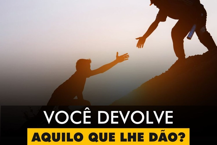 INSPIRAÇÕES DO ZEPPA: Você devolve aquilo que lhe dão?